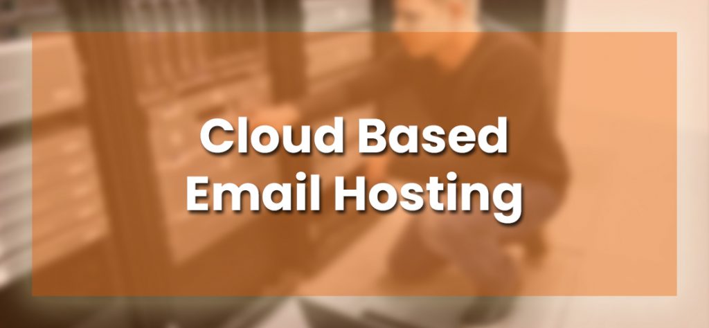 5 Ways Cloud Based Email Hosting Is Best for Business