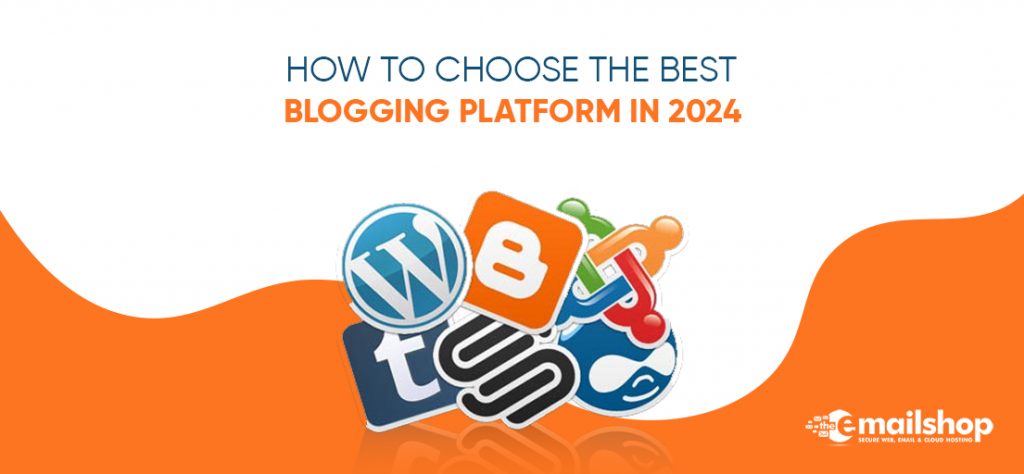 How to Choose the Best Blogging Platform in 2024 | The Email Shop