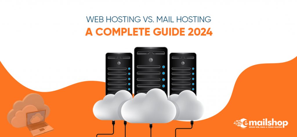 Web Hosting vs Mail Hosting: A Complete Guide 2024